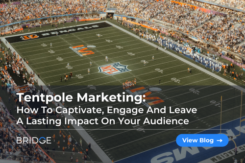 Captivate Your Audience With Tentpole Marketing | Bridge